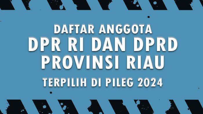 Daftar Lengkap Nama Anggota DPR RI dan DPRD Provinsi Riau yang Terpilih - Tribunmanado.co.id