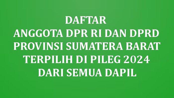 Daftar Lengkap Nama Anggota DPR RI dan DPRD Provinsi Sumatera Barat yang Terpilih di Pileg 2024 ...