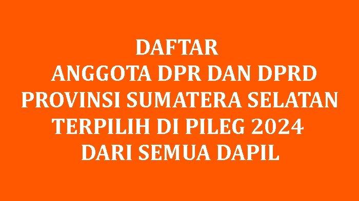 Daftar Lengkap Nama Anggota DPR RI dan DPRD Provinsi Sumatera Selatan ...