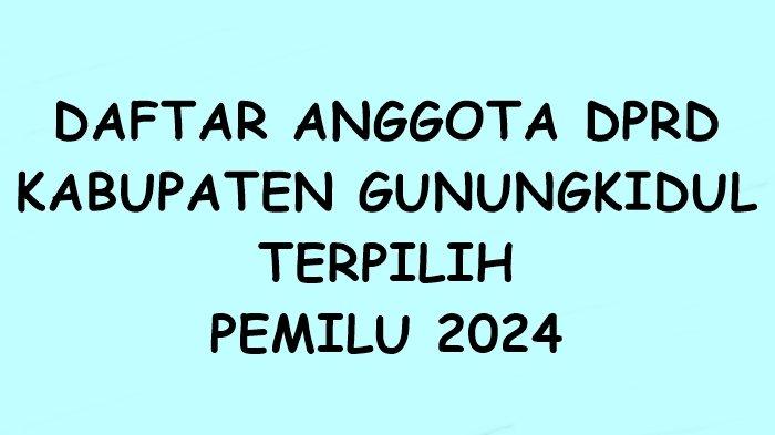 Daftar Lengkap Nama Anggota DPRD Gunungkidul Terpilih di Pemilu 2024 - Tribunmanado.co.id