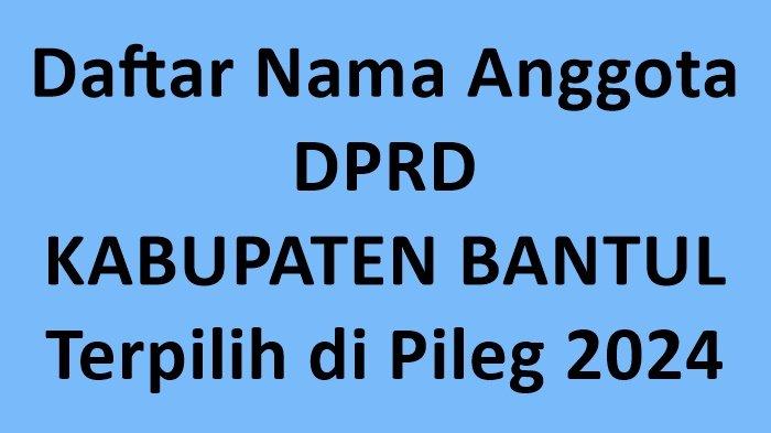 Daftar Lengkap Nama Anggota DPRD Kabupaten Bantul Terpilih di Pileg 2024 - Tribunmanado.co.id