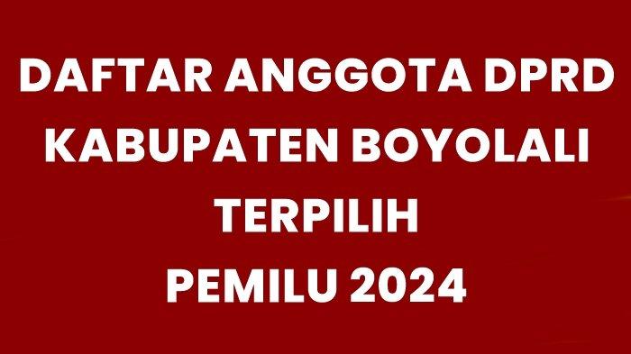 Daftar Lengkap Nama Anggota DPRD Kabupaten Boyolali Terpilih di Pemilu 2024 - Tribunmanado.co.id