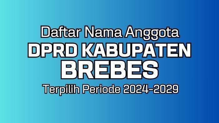 Daftar Lengkap Nama Anggota DPRD Kabupaten Brebes Terpilih Periode 2024-2029 - Tribunmanado.co.id