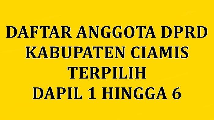 Daftar Lengkap Nama Anggota Dprd Kabupaten Ciamis Terpilih Di Pemilu