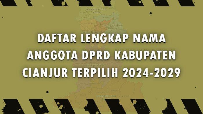 Daftar Lengkap Nama Anggota DPRD Kabupaten Cianjur Terpilih Periode 2024-2029 - Tribunmanado.co.id