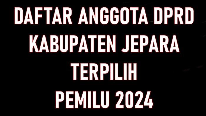 Daftar Lengkap Nama Anggota DPRD Kabupaten Jepara Terpilih di Pemilu 2024 - Tribunmanado.co.id