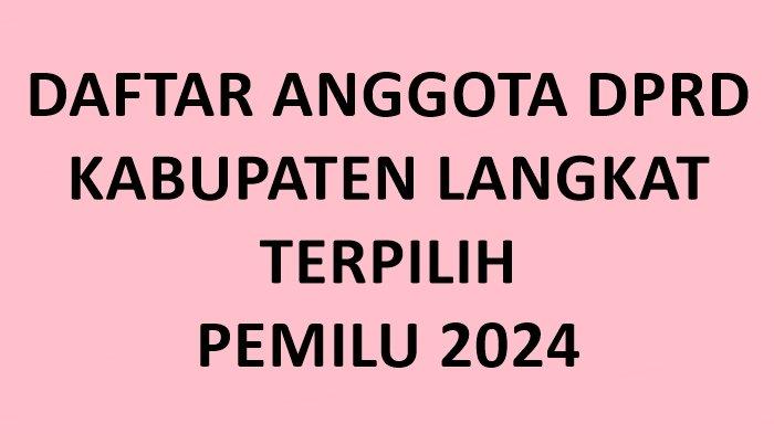 Daftar Lengkap Nama Anggota DPRD Kabupaten Langkat Terpilih di Pemilu 2024 - Tribunmanado.co.id
