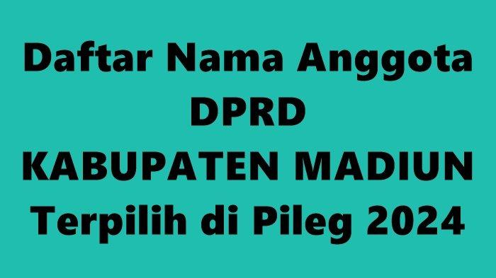 Daftar Lengkap Nama Anggota DPRD Kabupaten Madiun Terpilih di Pileg 2024 - Tribunmanado.co.id