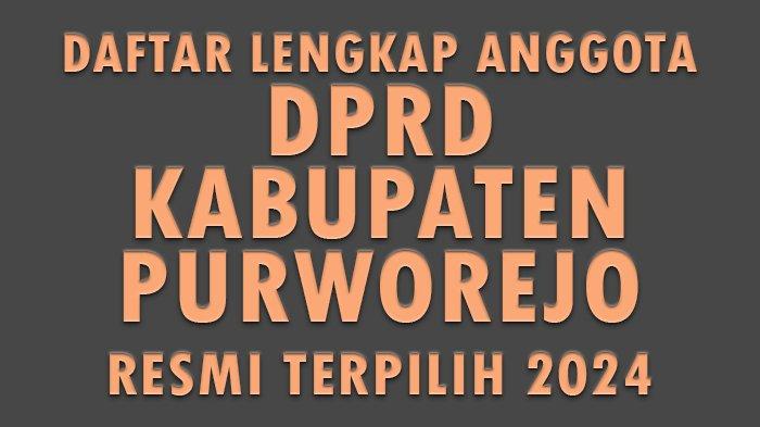 Daftar Lengkap Nama Anggota DPRD Kabupaten Purworejo yang Resmi Terpilih 2024 - Tribunmanado.co.id