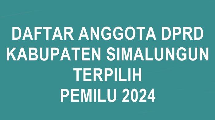 Daftar Lengkap Nama Anggota DPRD Kabupaten Simalungun Terpilih di Pemilu 2024 - Tribunmanado.co.id