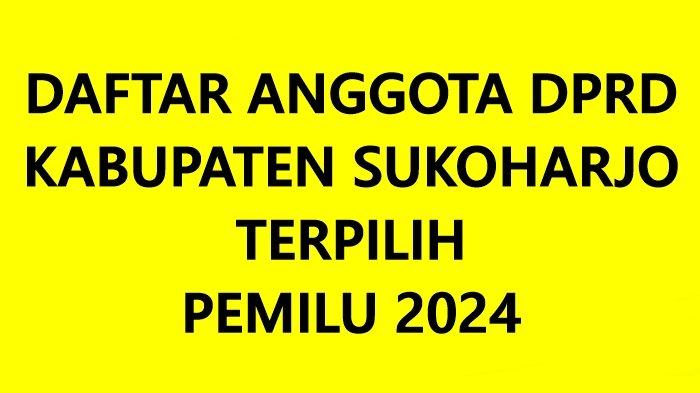 Daftar Lengkap Nama Anggota DPRD Kabupaten Sukoharjo Terpilih di Pemilu 2024 - Tribunmanado.co.id