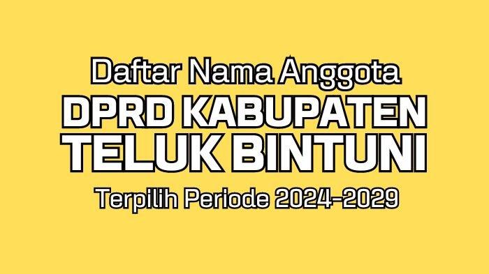 Daftar Lengkap Nama Anggota DPRD Kabupaten Teluk Bintuni Terpilih Periode 2024-2029 ...