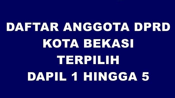 Daftar Lengkap Nama Anggota DPRD Kota Bekasi Terpilih di Pemilu 2024, Dapil 1 hingga 5 ...