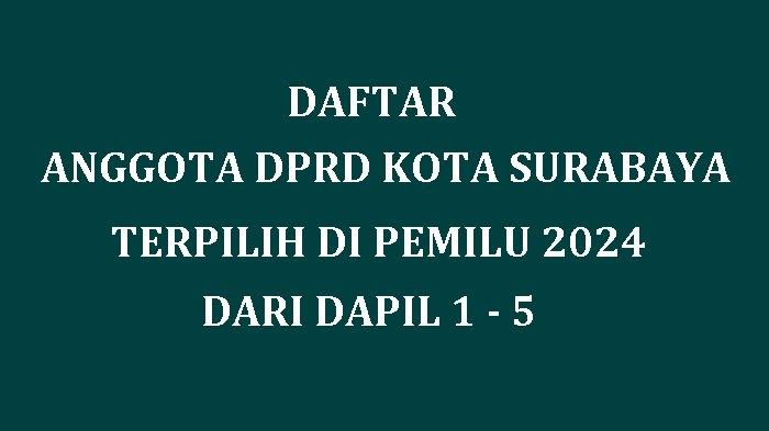 Daftar Lengkap Nama Anggota DPRD Kota Surabaya Terpilih di Pemilu 2024, Dapil 1 hingga 5 ...