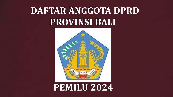 Daftar Lengkap Nama Anggota DPRD Provinsi Bali Terpilih di Pemilu 2024 ...