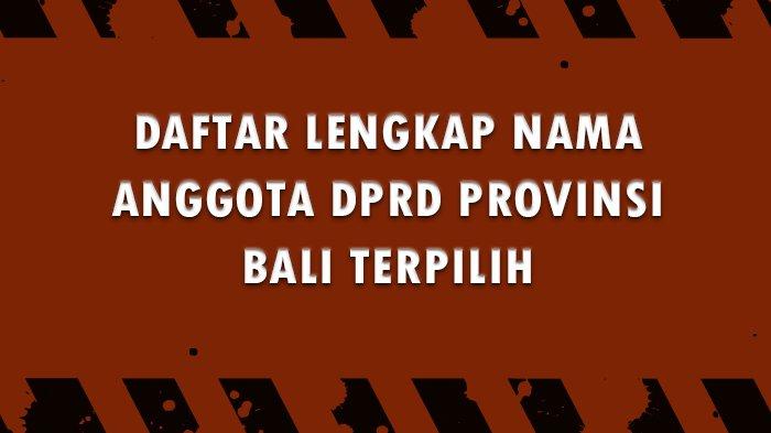 Daftar Lengkap Nama Anggota DPRD Provinsi Bali yang Terpilih ...