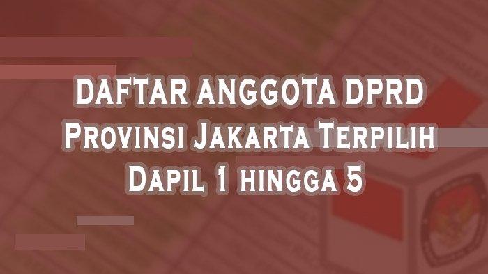 Daftar Lengkap Nama Anggota DPRD Provinsi Jakarta Terpilih dari Dapil 1 hingga 5 - Tribunmanado ...