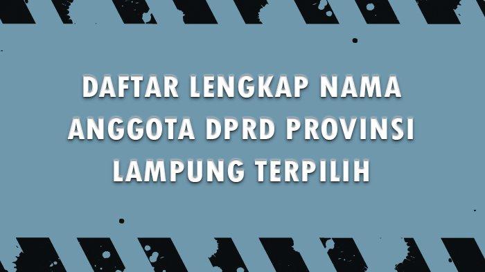 Daftar Lengkap Nama Anggota DPRD Provinsi Lampung yang Terpilih - Tribunmanado.co.id