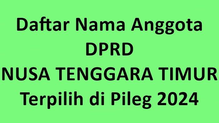 Daftar Lengkap Nama Anggota DPRD Provinsi Nusa Tenggara Timur Terpilih di Pileg 2024 ...