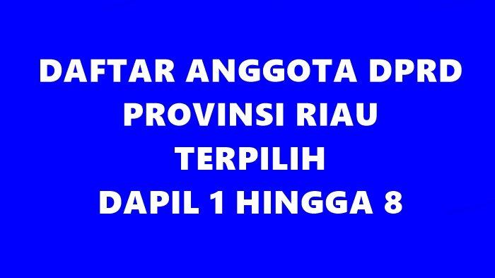Daftar Lengkap Nama Anggota DPRD Provinsi Riau Terpilih dari Dapil 1 hingga 8 - Tribunmanado.co.id