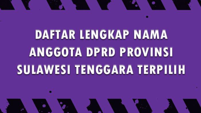 Daftar Lengkap Nama Anggota DPRD Provinsi Sulawesi Tenggara yang Terpilih - Tribunmanado.co.id