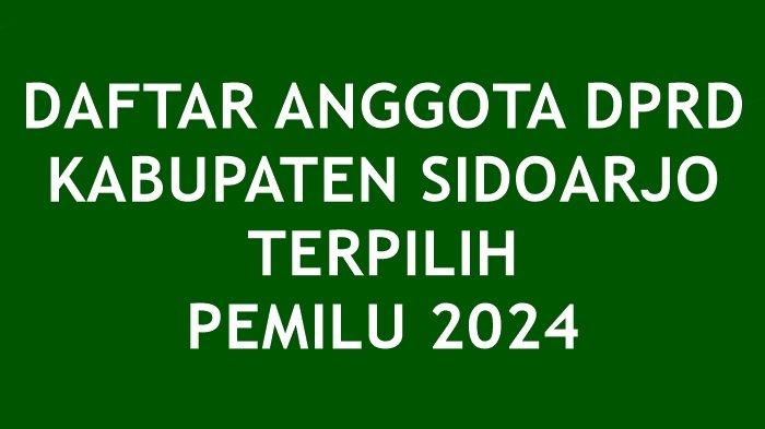 Daftar Lengkap Nama Anggota DPRD Sidoarjo yang Terpilih di Pileg 2024 - Tribunmanado.co.id