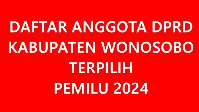 Daftar Lengkap Nama Anggota DPRD Wonosobo yang Terpilih di Pileg 2024 - Tribunmanado.co.id
