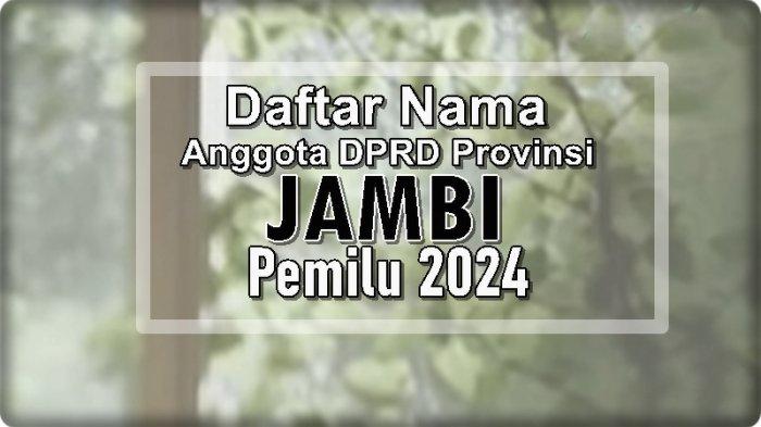 Daftar Lengkap Nama Caleg DPRD Provinsi Jambi Terpilih di Pemilu 2024 ... Daftar Lengkap Nama Caleg DPRD Provinsi Jambi Terpilih di Pemilu 2024 ...
