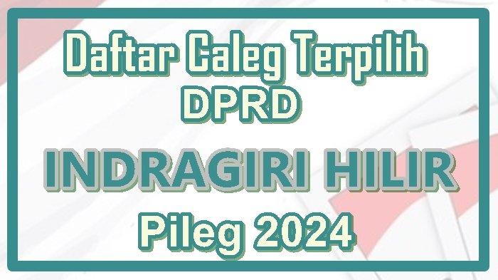 Daftar Nama Caleg Terpilih DPRD Kabupaten Indragiri Hilir Riau di Pileg 2024, Resmi Ditetapkan ...