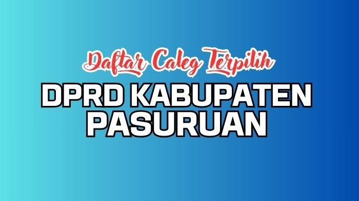 Daftar Lengkap Nama Caleg Terpilih DPRD Jawa Timur dan DPRD Kabupaten Pasuruan Hasil Pileg 2024 ...