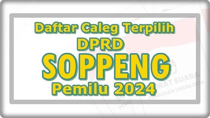 Daftar Nama Caleg Terpilih DPRD Kabupaten Soppeng Sulawesi Selatan Hasil Pileg 2024 ...