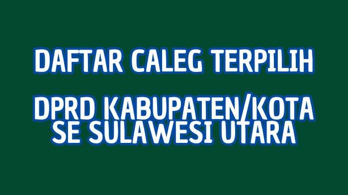 Daftar Lengkap Nama Caleg Terpilih DPRD Kabupaten dan Kota Se Sulawesi Utara - Tribunmanado.co.id