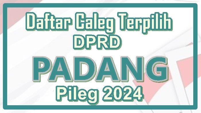 Daftar Nama Caleg Terpilih DPRD Kota Padang Sumatera Barat di Pileg 2024, Resmi Ditetapkan KPU ...