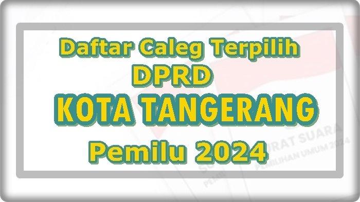 Daftar Lengkap Nama Caleg Terpilih DPRD Kota Tangerang Banten Hasil Pileg 2024 - Tribunmanado.co.id