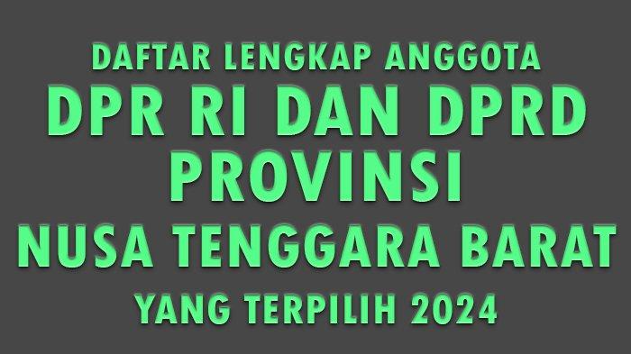 Daftar Lengkap Nama-nama Anggota DPR RI dan DPRD Provinsi Nusa Tenggara Barat yang Terpilih 2024 ...