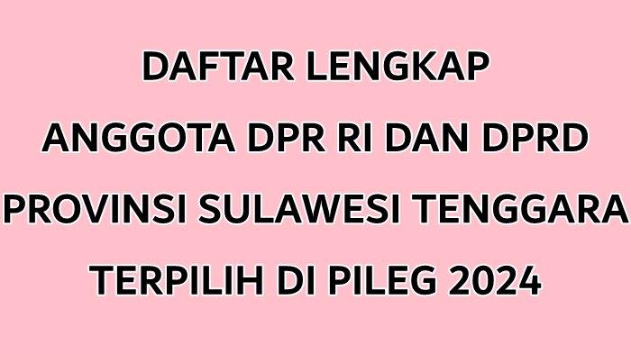 Daftar Lengkap Nama-nama Anggota DPR RI dan DPRD Provinsi Sulawesi Tenggara Terpilih di Pileg ...