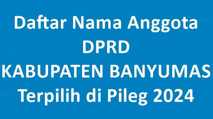 Daftar Lengkap Nama-nama Anggota DPRD Kabupaten Banyumas Terpilih di Pileg 2024 - Tribunmanado.co.id