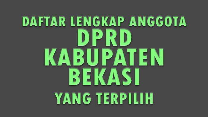 Daftar Lengkap Nama-nama Anggota DPRD Kabupaten Bekasi Provinsi Jawa Barat yang Terpilih ...