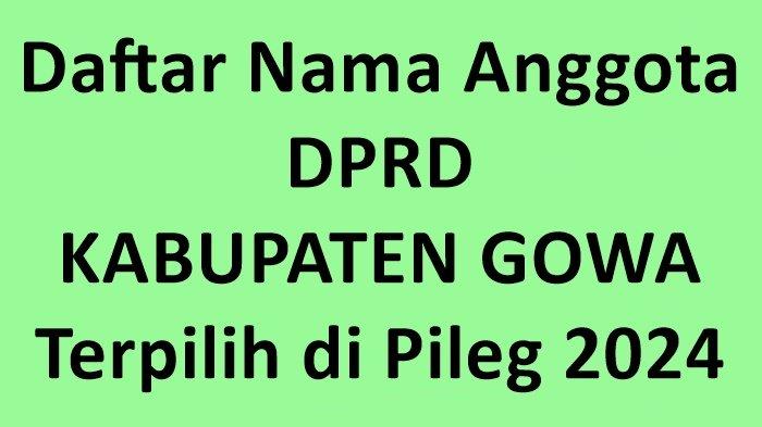 Daftar Lengkap Nama-nama Anggota DPRD Kabupaten Gowa Terpilih di Pileg 2024 - Halaman 2 ...