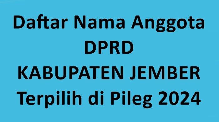 Daftar Lengkap Nama-nama Anggota DPRD Kabupaten Jember Terpilih di Pileg 2024 - Tribunmanado.co.id