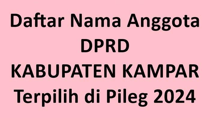 Daftar Lengkap Nama-nama Anggota DPRD Kabupaten Kampar Provinsi Riau Terpilih di Pileg 2024 ...