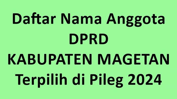 Daftar Lengkap Nama-nama Anggota DPRD Kabupaten Magetan Terpilih di Pileg 2024 - Halaman 3 ...