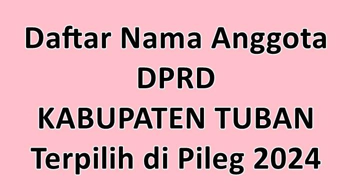 Daftar Lengkap Nama-nama Anggota DPRD Kabupaten Tuban Terpilih di Pemilu 2024 - Tribunmanado.co.id