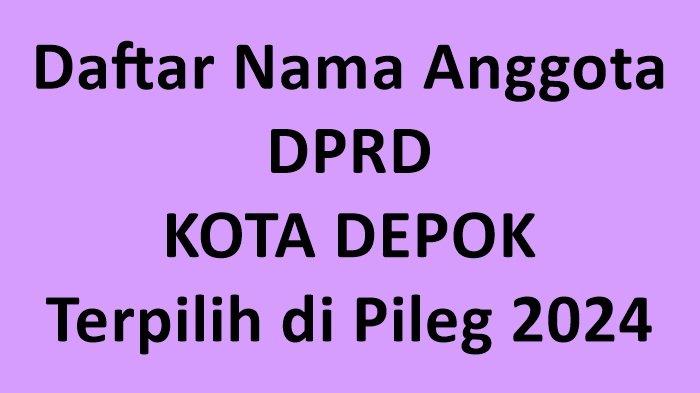Daftar Lengkap Nama-nama Anggota DPRD Kota Depok Terpilih di Pileg 2024 - Tribunmanado.co.id