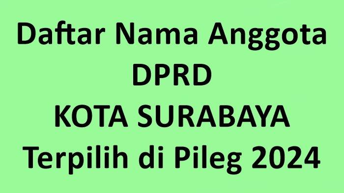 Daftar Lengkap Nama-nama Anggota DPRD Kota Surabaya Terpilih di Pileg 2024 - Tribunmanado.co.id