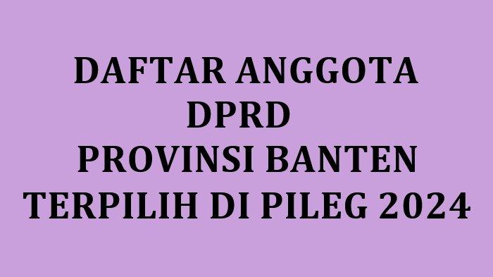 Daftar Lengkap Nama-nama Anggota DPRD Provinsi Banten yang Terpilih 2024 - Tribunmanado.co.id