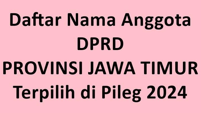 Daftar Lengkap Nama-nama Anggota DPRD Provinsi Jawa Timur Terpilih di Pileg 2024 - Tribunmanado ...