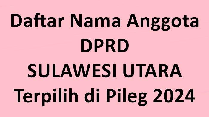 Daftar Nama-nama Anggota DPRD Provinsi Sulawesi Utara Terpilih di Pileg 2024 - Tribunmanado.co.id