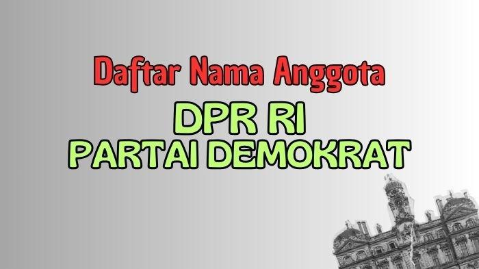 Daftar Lengkap Nama-nama Caleg Demokrat Terpilih DPR RI dari Semua Dapil Hasil Pileg 2024 ...