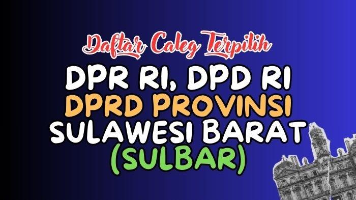 Daftar Lengkap Nama-nama Caleg Terpilih DPR RI, DPD RI dan DPRD Sulawesi Barat Hasil Pileg 2024 ...